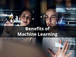 Benefits of Machine Learning